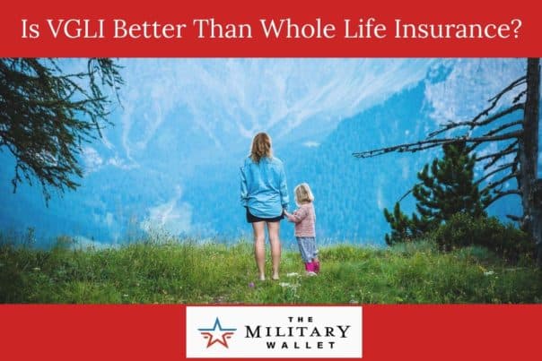SGLI Conversion to VGLI - Why VGLI is Better than Whole Life Insurance